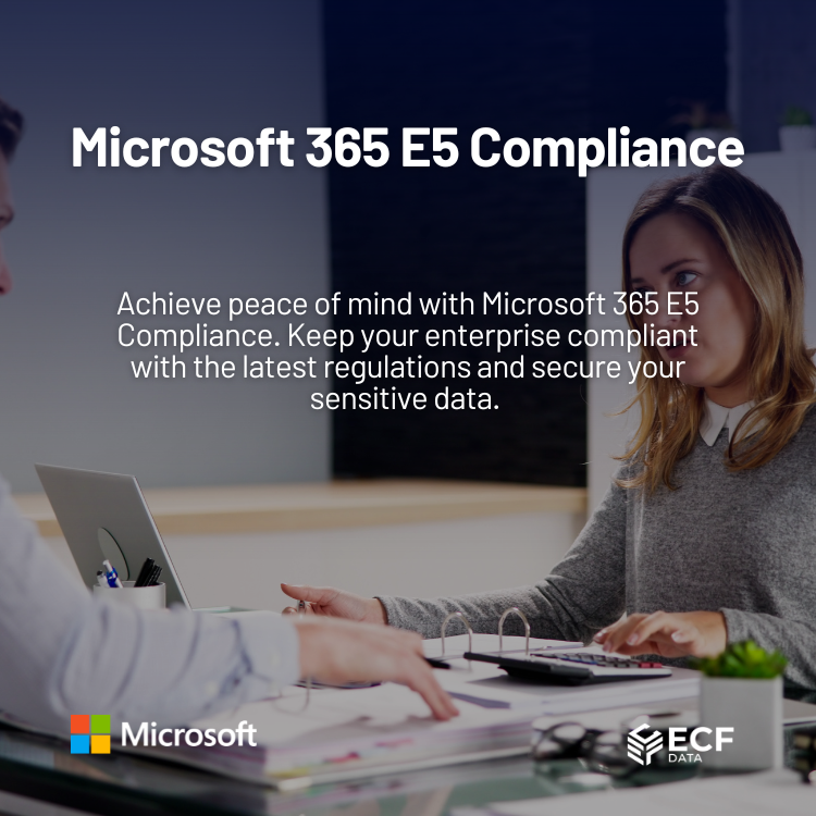 Microsoft 365 E5 Compliance – Comprehensive Compliance and Security Solutions – ECF Cloud ...
