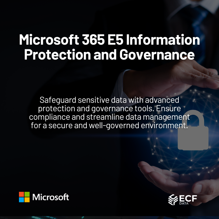Microsoft 365 E5 Information Protection and Governance – Comprehensive Security Solution – ECF ...